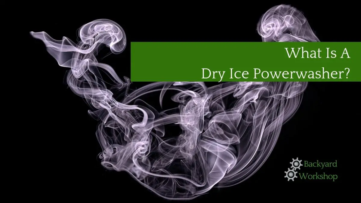 What Is A Dry Ice Power Washer? - BackyardWorkshop.com